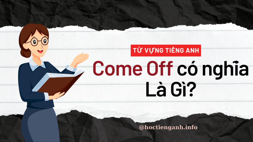 Come Off có nghĩa Là Gì?